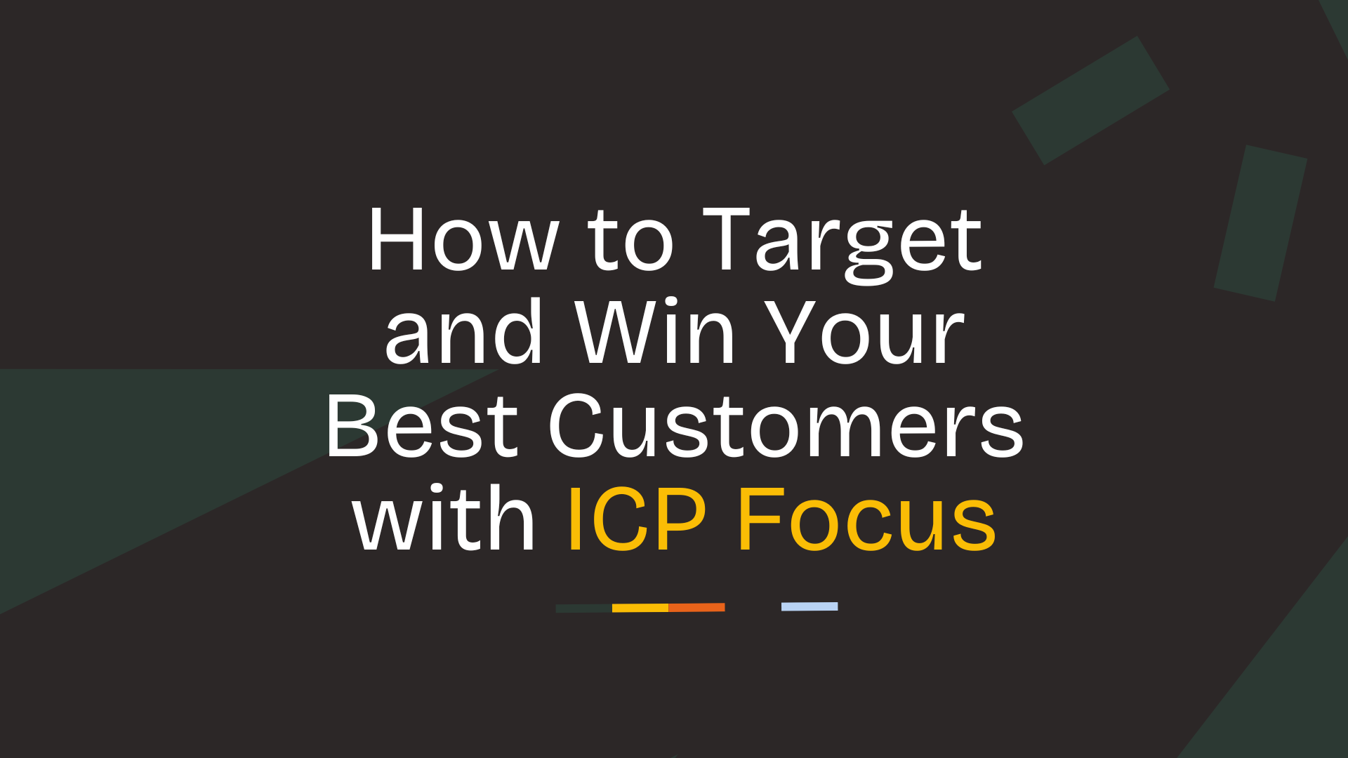 How to Target and Win Your Best Customers with ICP Focus